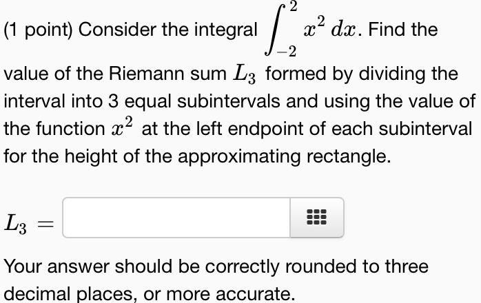 SOLVED: (1 point) Consider the integral ∫-2^2 x^2 d x. Find the value of the Riemann sum L3 ...