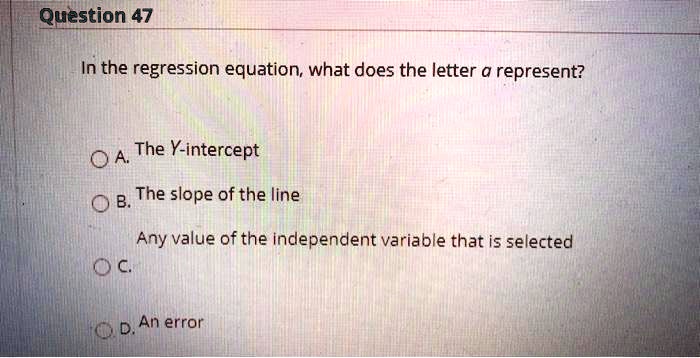 Question 47 In the regression equation, what does the letter a ...