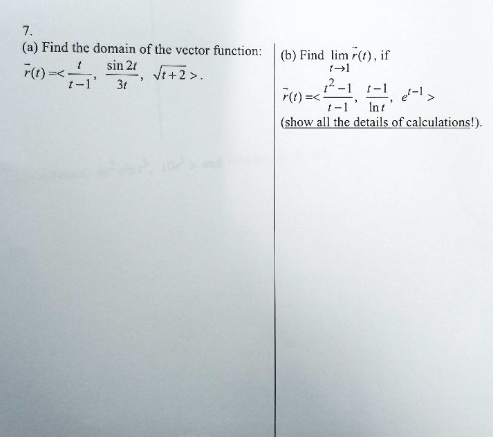 SOLVED: (a) Find the domain of the vector function: (b) Find lim 76) , F6) = (7[ 3t F()