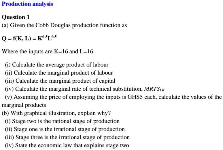Production analysis Question 1 (a) Given the Cobb Douglas production ...