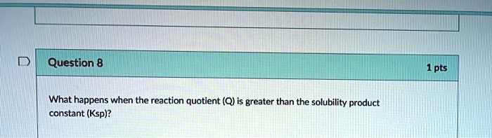 SOLVED: Question 8 1pts What happens when the reaction quotient (Q) is ...