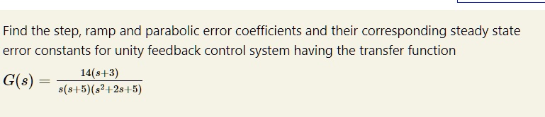 SOLVED: ASAP Plz Find the step, ramp and parabolic error coefficients and their corresponding ...