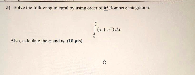 SOLVED: Solve the following integral by using order of hC Romberg ...