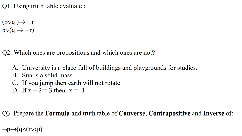 SOLVED: Q1. Using truth table, evaluate: (p v q) -> -r v (q -> -r) Q2 ...