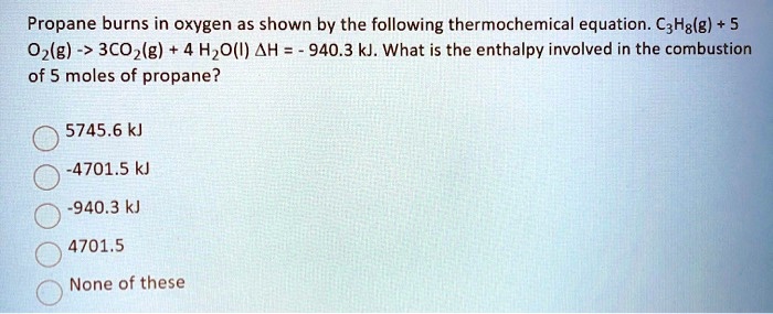 propane burns in oxygen as shown by the following thermochemical ...