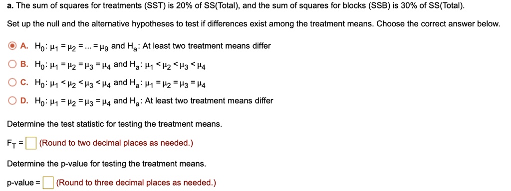 SOLVED: The sum of squares for treatments (SST) is 20% of SS(Total) , and the sum of squares for ...