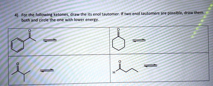 SOLVED: following ketones, draw the its enol tautomer. If two ena ...