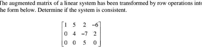 The augmented matrix of a linear system has been transformed by row operations into the form ...