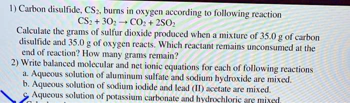 SOLVED: 1) Carbon disulfide; CSz burns in oxygen according to following ...