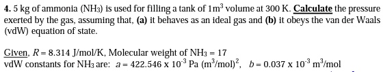 SOLVED: 4. 5 kg of ammonia (NHs) is used for filling a tank of 1m3 ...