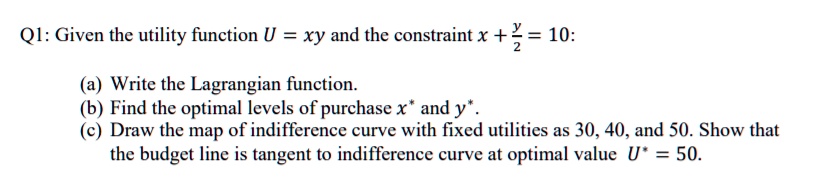 Q1: Given the utility function U = xy and the constraint x + (y)/(2 ...