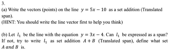 SOLVED: (a) Write the vectors (points) on the line y = Sx 10 set ...