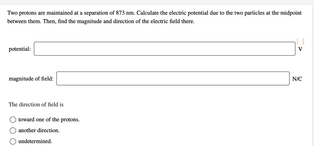SOLVED: Two protons are maintained at a separation of 873 nm: Calculate ...