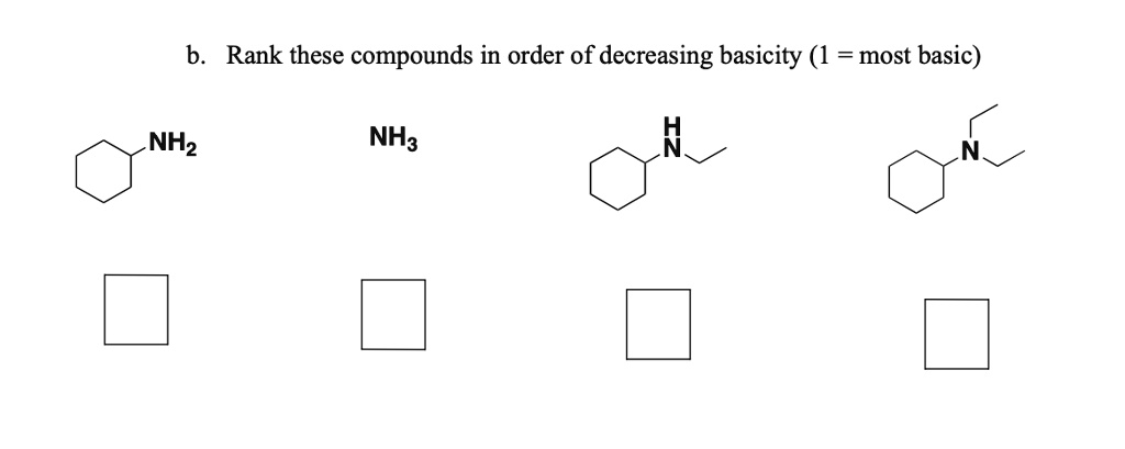 SOLVED: b_ Rank these compounds in order of decreasing basicity (1 most basic) NH3 NHz