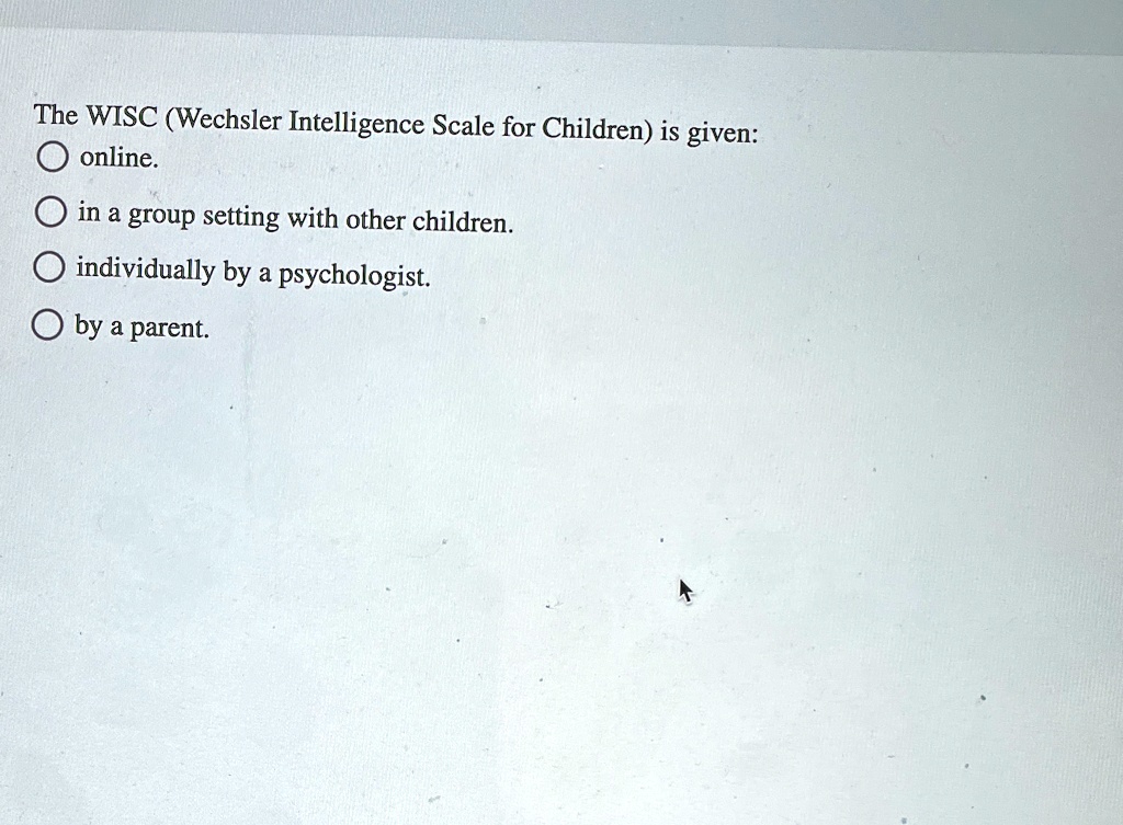 the wisc wechsler intelligence scale for children is given online in a ...