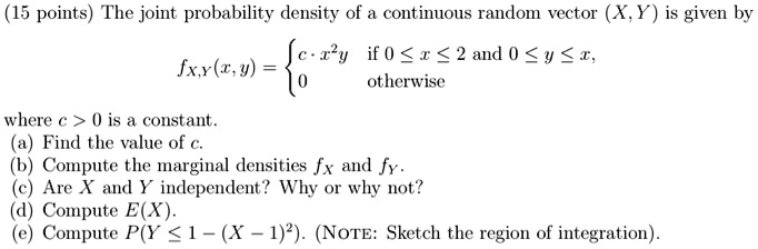 SOLVED: (15 points) The joint probability density of continuous random vector (X,Y) is given by ...