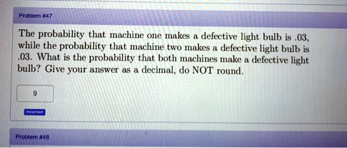 problem 47 the probability that machine one makes defective light bulb ...