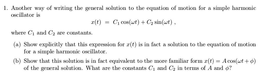 another way of writing the general solution to the equation of motion for simple harmonic ...