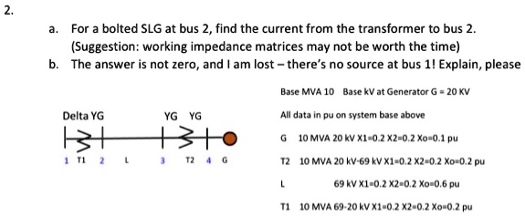 SOLVED: Assume fault voltage is 1.05. a. For a bolted SLG at bus 2, find the current from the ...