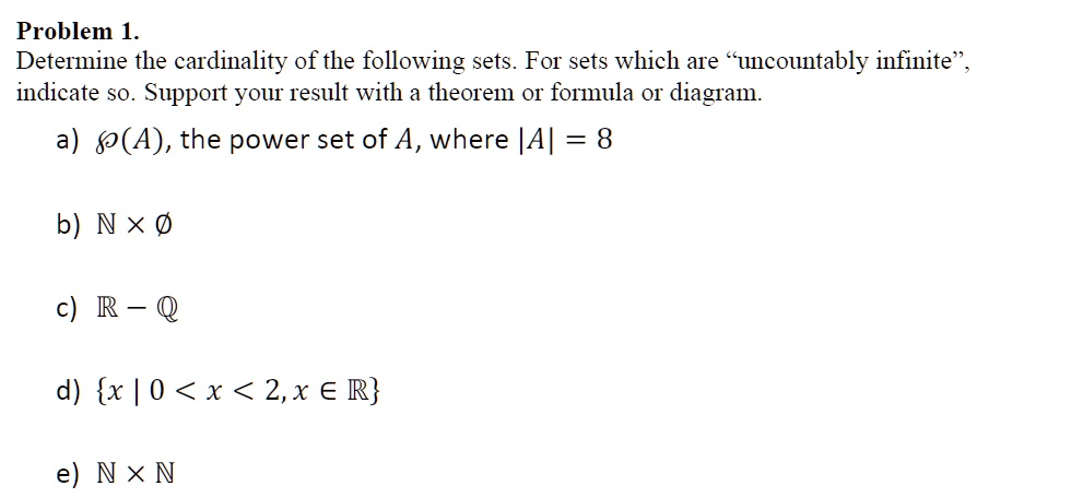 SOLVED: Problem 1- Determine the cardinality of the following sets. For ...