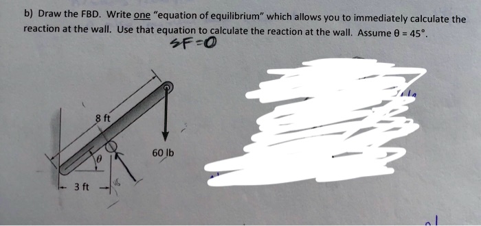 SOLVED: b) Draw the FBD. Write one equation of equilibrium" which ...