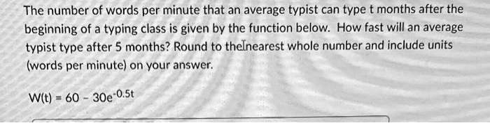SOLVED: The number of words per minute that an average typist can type ...