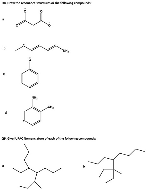 Q8. Draw the resonance structures of the following compounds: a b d NH2 CH3 NH2 Q9. Give IUPAC ...