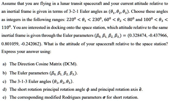 SOLVED: Assume that you are flying in a lunar transit spacecraft and your current attitude ...