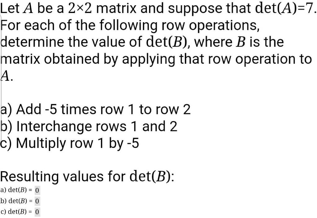 SOLVED:Let A be a 2x2 matrix and suppose that det(A)-7. For each of the ...