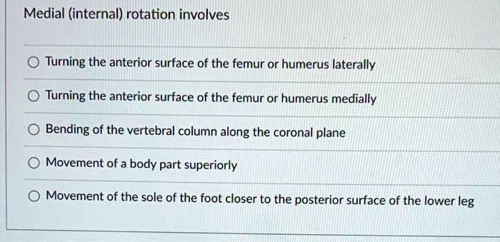 SOLVED: Medial (internal) rotation involves: - Turning the anterior ...