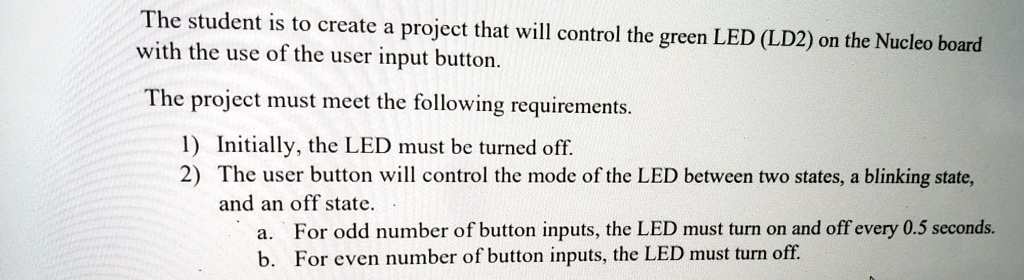 The student is to create a project that will control the green LED (LD2 ...