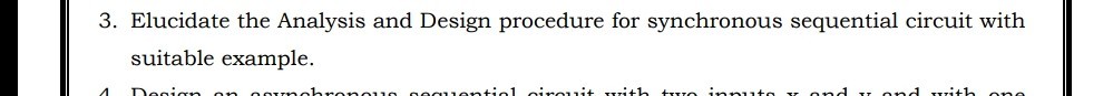 3. Elucidate the Analysis and Design procedure for synchronous sequential circuit with suitable ...