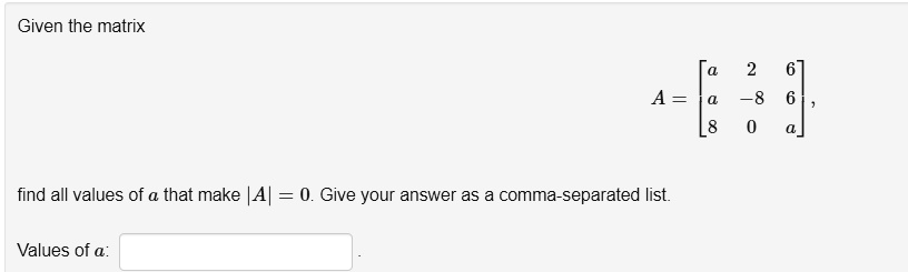 SOLVED: Given the matrix find all values of a that make |AF = 0. Give your answer as comma ...