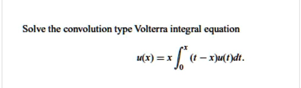 SOLVED: Solve the convolution-type Volterra integral equation u(r) = âˆ ...