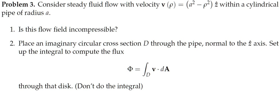 problem 3 consider steady fluid flow with velocity v p a2 02 2 within a cylindrical pipe of ...