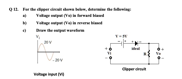 Solved Q 12 For The Clipper Circuit Shown Below Determine The Following Voltage Output Vo 6375