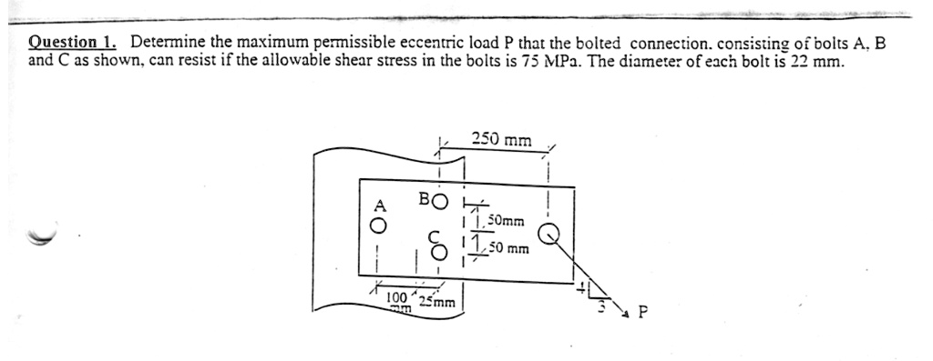 Question 1. Determine the maximum permissible eccentric load P that the bolted connection ...