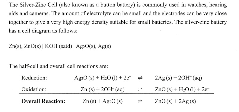 The Silver-Zinc Cell (also known as a button battery) is commonly used ...