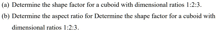 SOLVED: (a) Determine the shape factor for a cuboid with dimensional ...