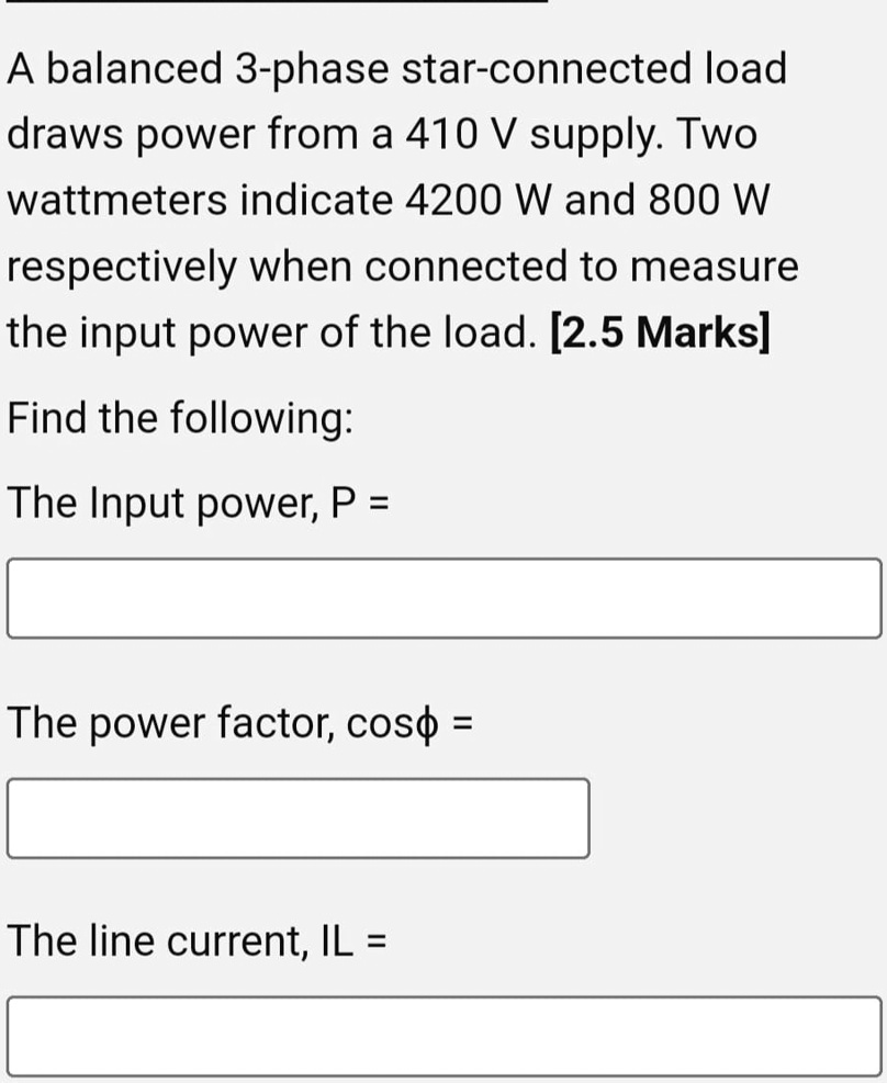SOLVED: A balanced 3-phase star-connected load draws power from a 410V supply. Two wattmeters ...