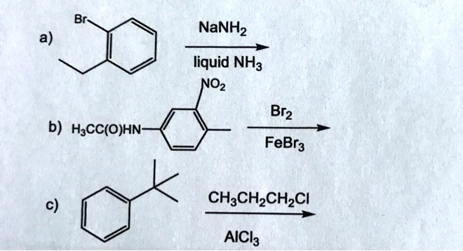 SOLVED: Br a) liquid NH3 NOz Brz FeBrs b) H;CC(OJHN CH;CHZCHzCI AICla NaNH2