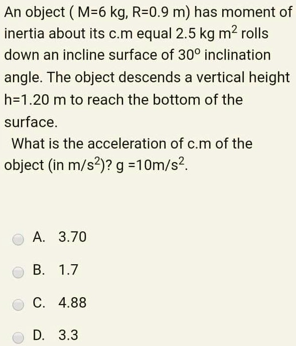 SOLVED: An object (mass = 6 kg, radius = 0.9 m) has a moment of inertia about its center of mass ...