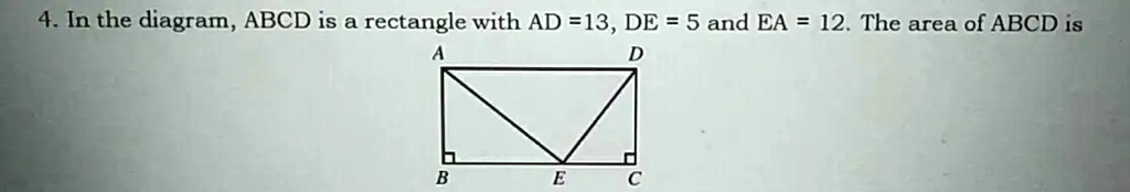 4. In the diagram, ABCD is a rectangle with AD = 13, DE = 5 and EA = 12 ...