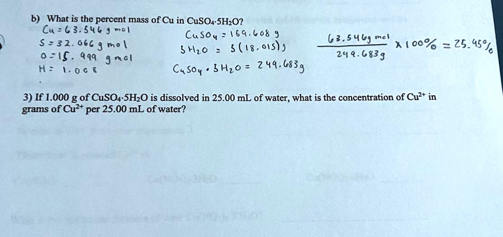 SOLVED: '3) If 1.000 g of CuSO4-5H2O is dissolved in 25.00 mL of water, what is the ...