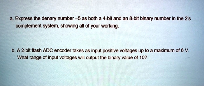 Solved A Express The Decimal Number 5 As Both A 4 Bit And An 8 Bit Binary Number In The 2s