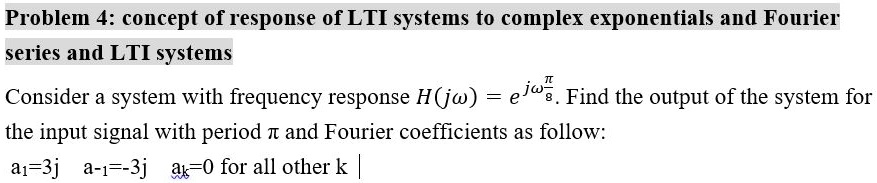 SOLVED: Problem 4: Concept of Response of LTI Systems to Complex Exponentials and Fourier Series ...