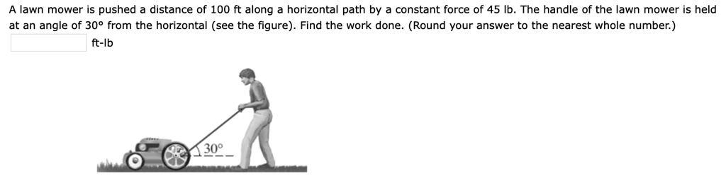 SOLVED: A lawn mower is pushed distance of 100 ft along horizontal path ...