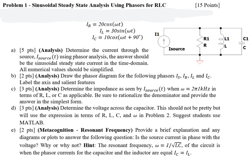 Problem 1: Sinusoidal Steady State Analysis Using Phasors for RLC [15 Points] Given: IR = 20cos ...