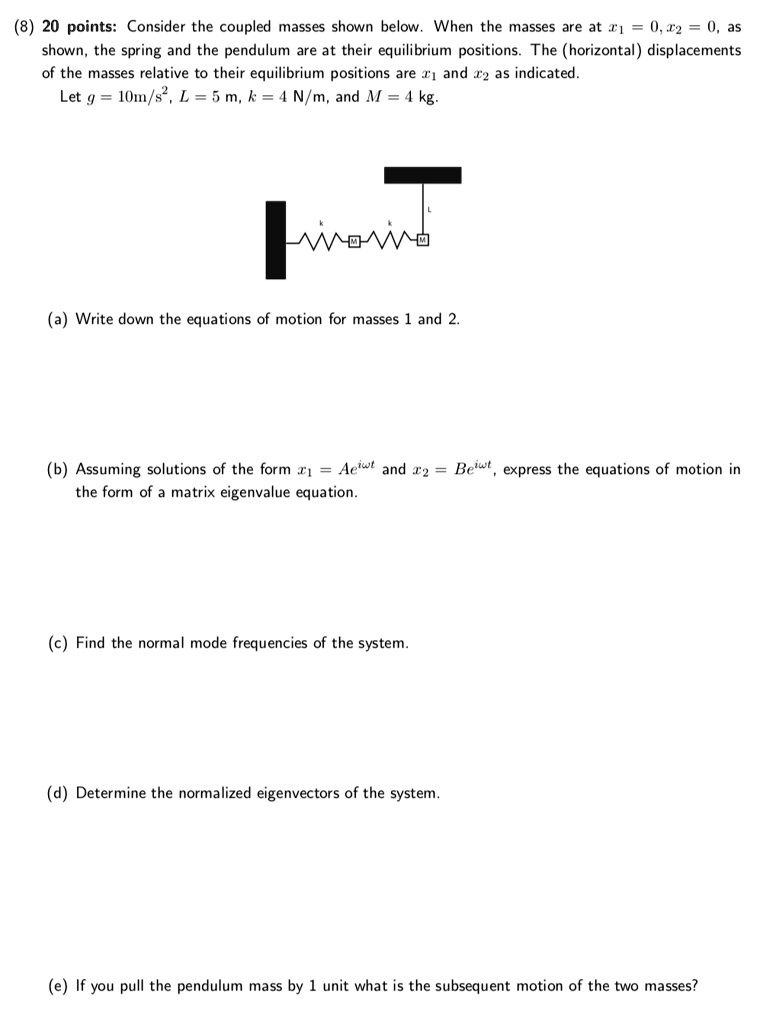 SOLVED: 20 points: Consider the coupled masses shown below, When the masses are at / 1 =0,72 0 ...