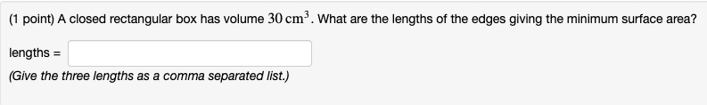 1 point a closed rectangular box has volume 30 cm3 what are the lengths ...